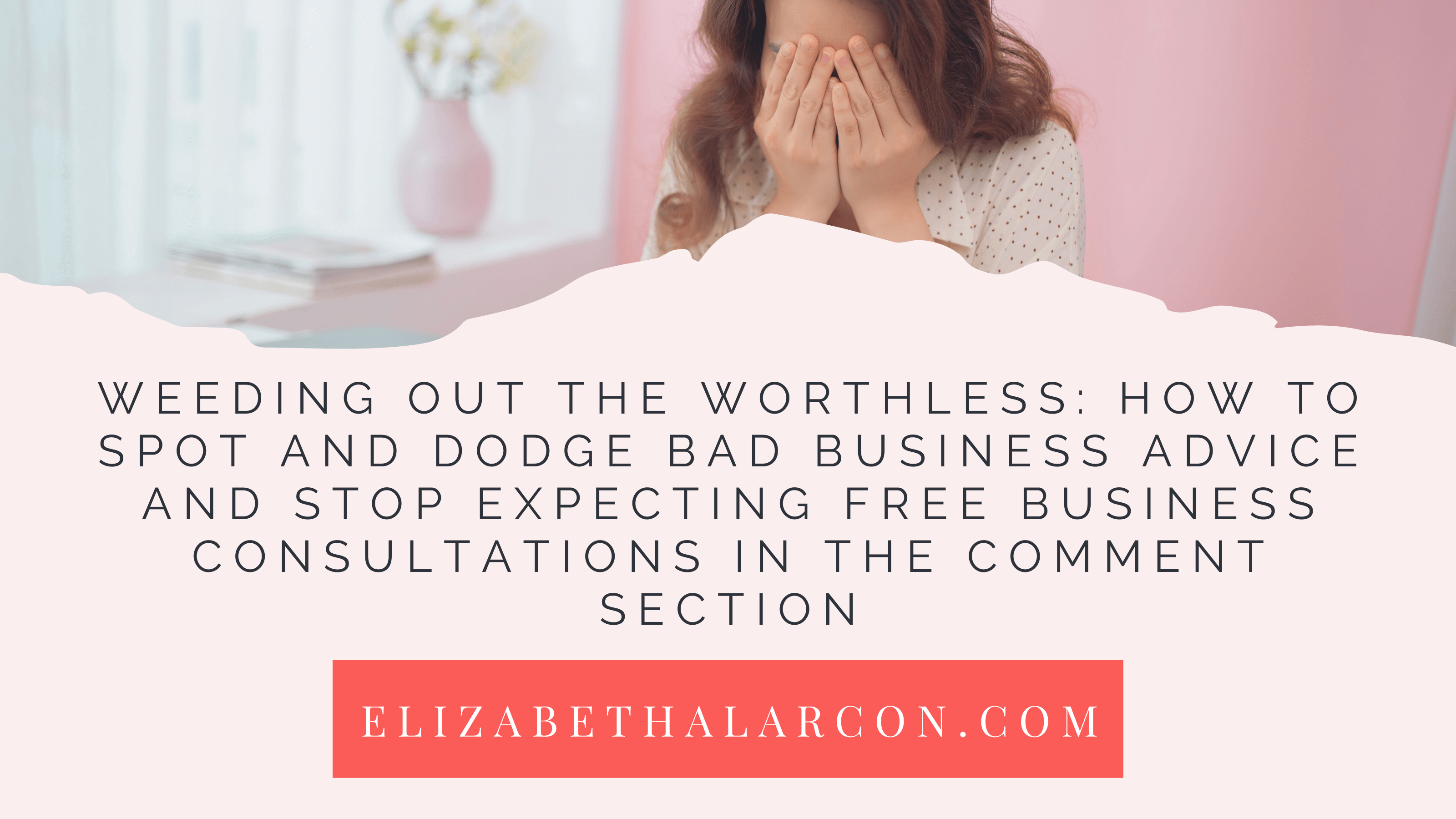 Weeding Out the Worthless: How to Spot and Dodge Bad Business Advice ...