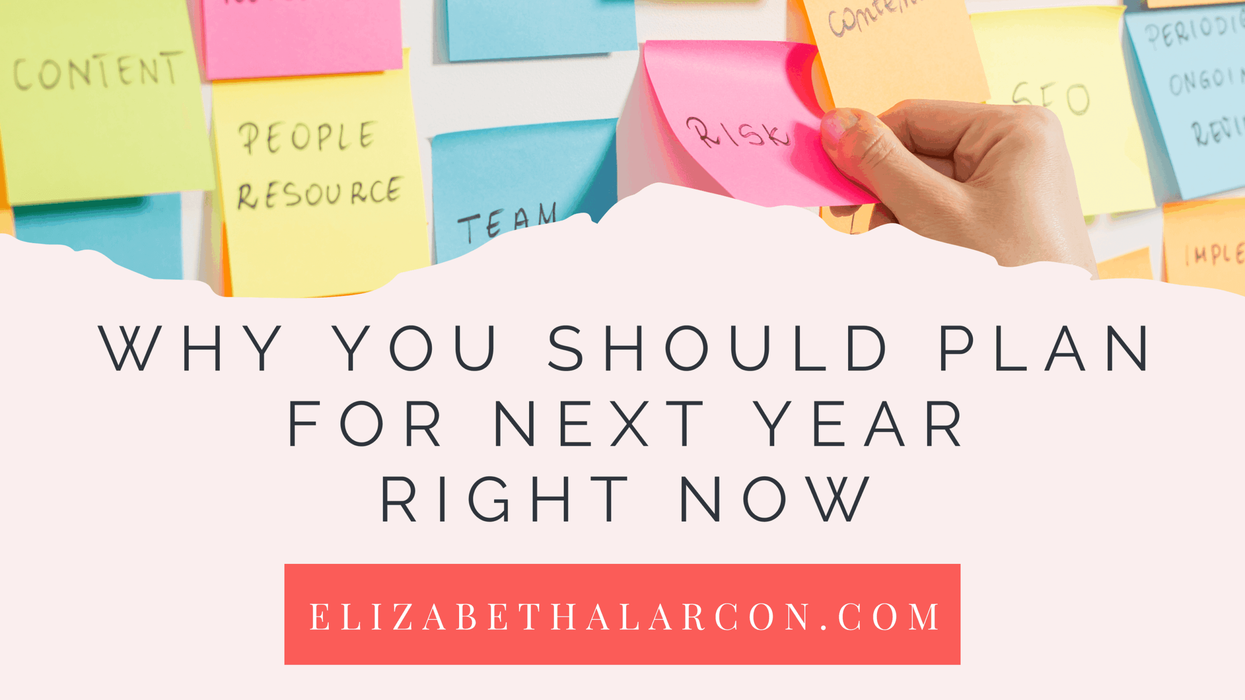 Why You Should Plan for Next Year Right Now - Elizabeth Alarcon