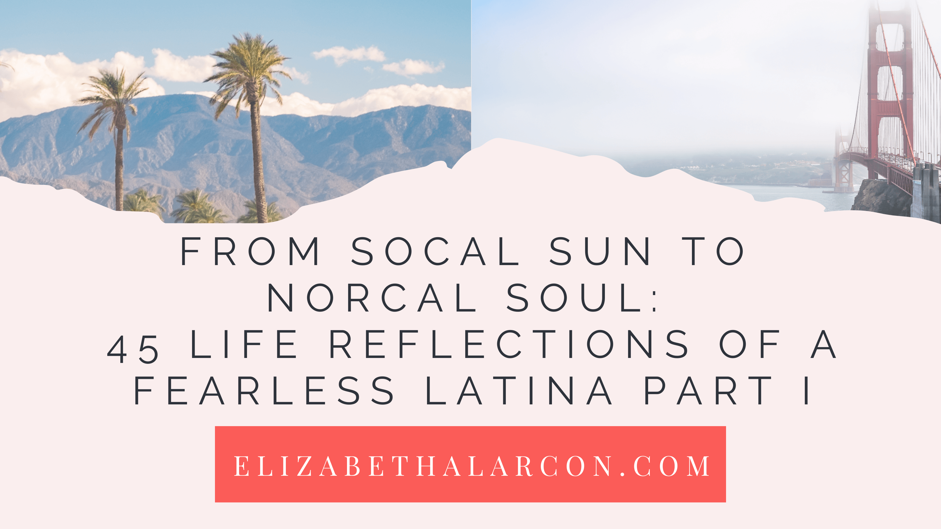 From SoCal Sun to NorCal Soul: 45 Life Reflections of a Fearless Latina ...