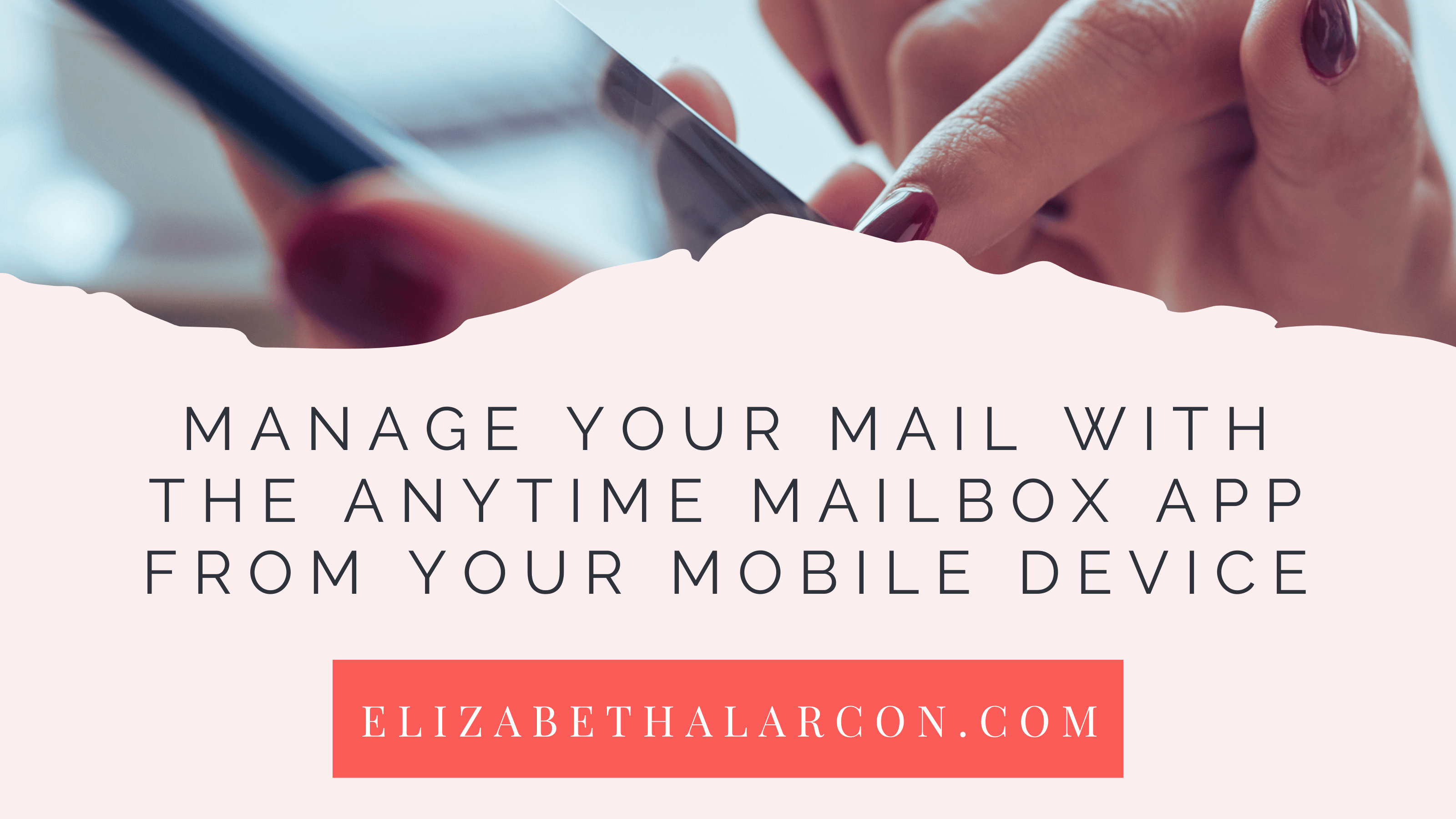 Manage Your Mail with the Anytime Mailbox App from Your Mobile Device - Elizabeth Alarcon